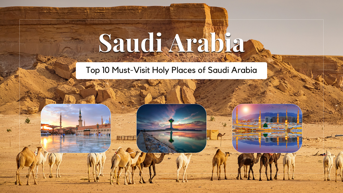 Top 10 Must-Visit Holy Places of Saudi Arabia- Packup Your Bags | by ...