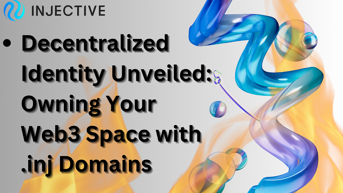 Decentralized Identity Unveiled: Owning Your Web3 Space with .inj ...
