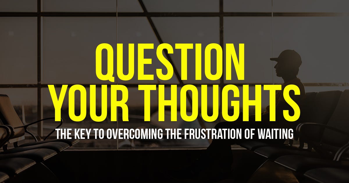 Question Your Thoughts: The Key to Overcoming the Frustration of ...