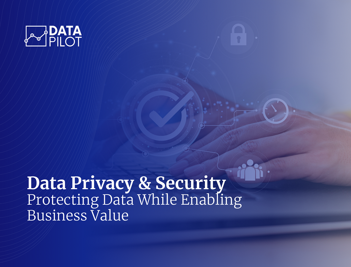 Data Privacy & Security: Protecting Data While Enabling Business Value ...