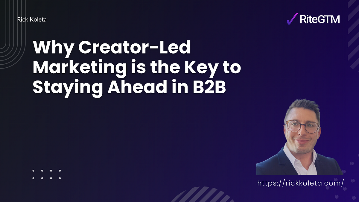 Why Creator-Led Marketing is the Key to Staying Ahead in B2B | by Rick ...