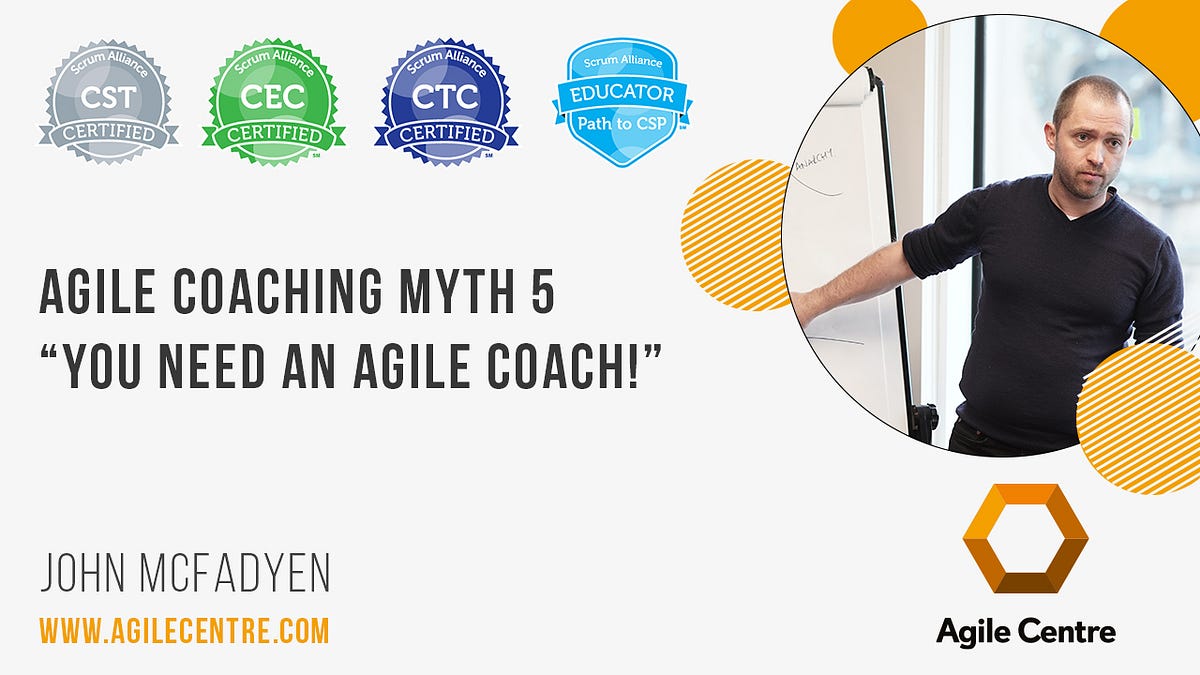 Agile coaching myth 5: You need an Agile coach. | by John McFadyen | Medium