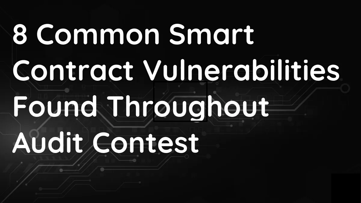 8 Common Smart Contract Vulnerabilities Found Throughout Audit Contest ...