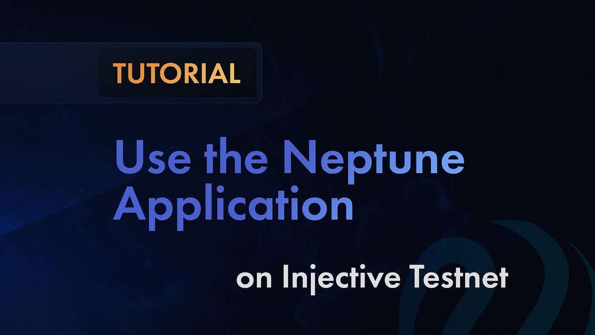 Use the Neptune Application on Injective Testnet and Rank Up on the ...