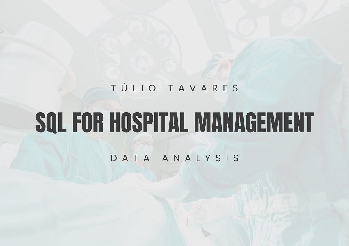 SQL Project: Hospital Management Data Analysis (Portfolio) | by Tulio ...
