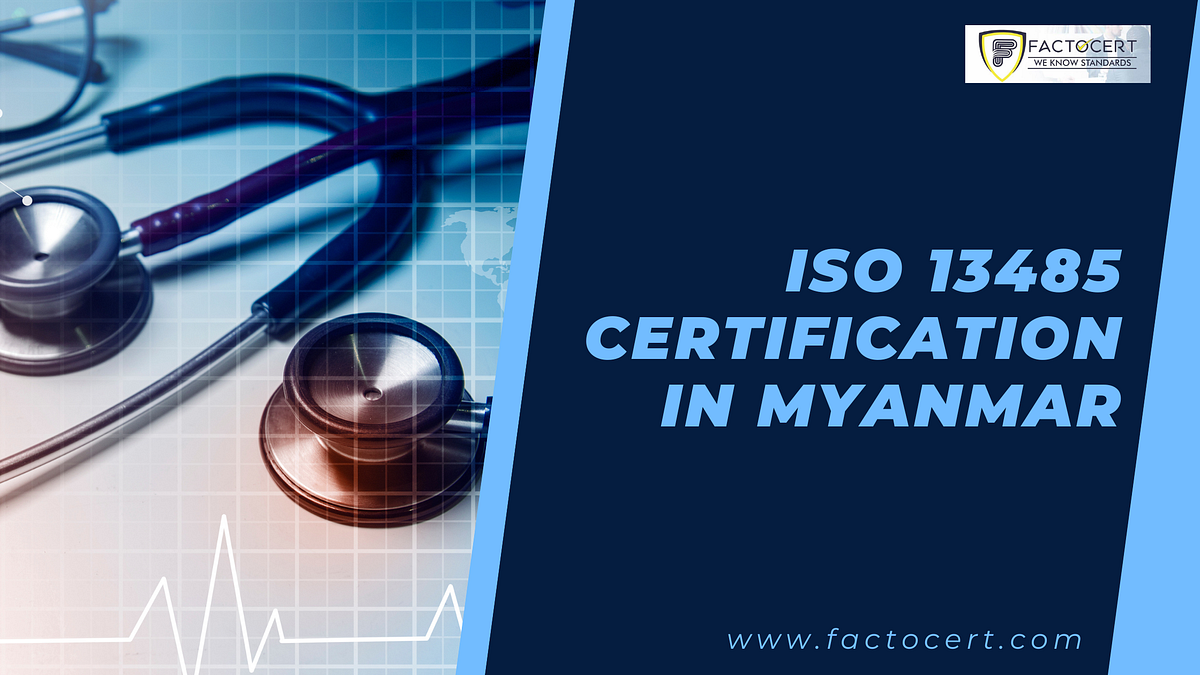 A complete guide to ISO 13485 Certification in Myanmar | by Nishanth Factocert | Medium