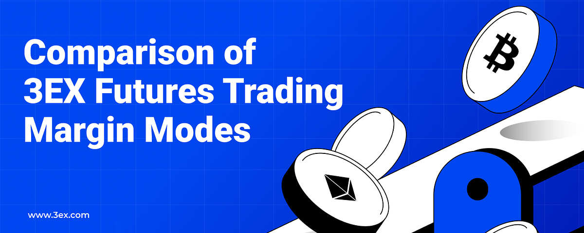 Comparison of 3EX Futures Trading Margin Modes: Cross and Isolated ...