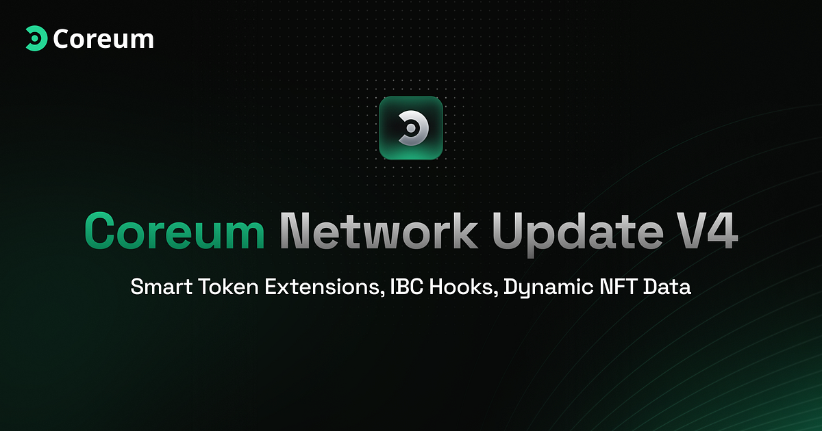 Coreum Goes v4: Smart Token Extensions, IBC Hooks, Dynamic NFT Data ...