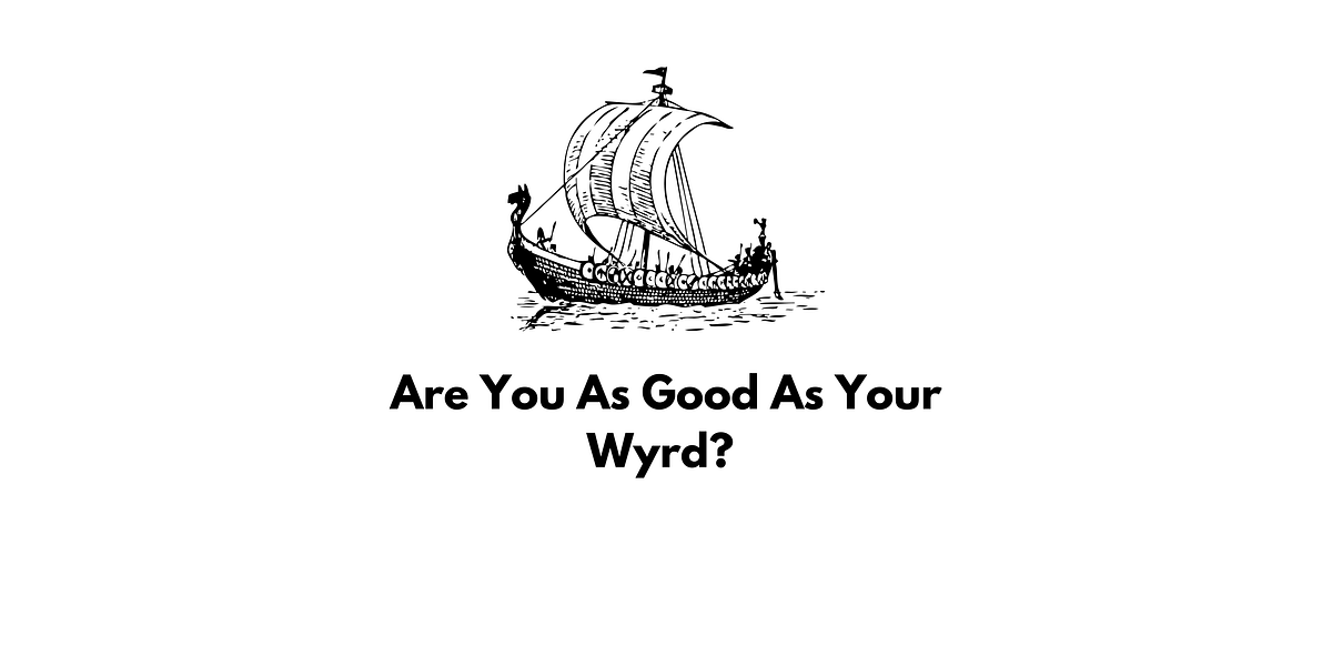 Are You As Good As Your Wyrd?. Exploring viking philosophy and the ...
