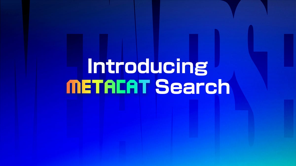 MetaCat Search Product Upgraded. MetaCat is dedicated to creating a… | by MetaCat | Medium