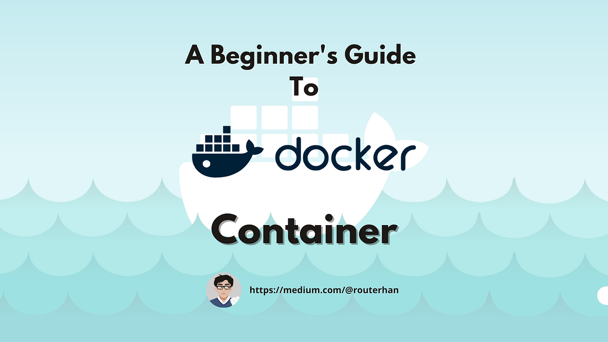 A Beginner’s Guide to Docker — Container | by routerhan | Medium