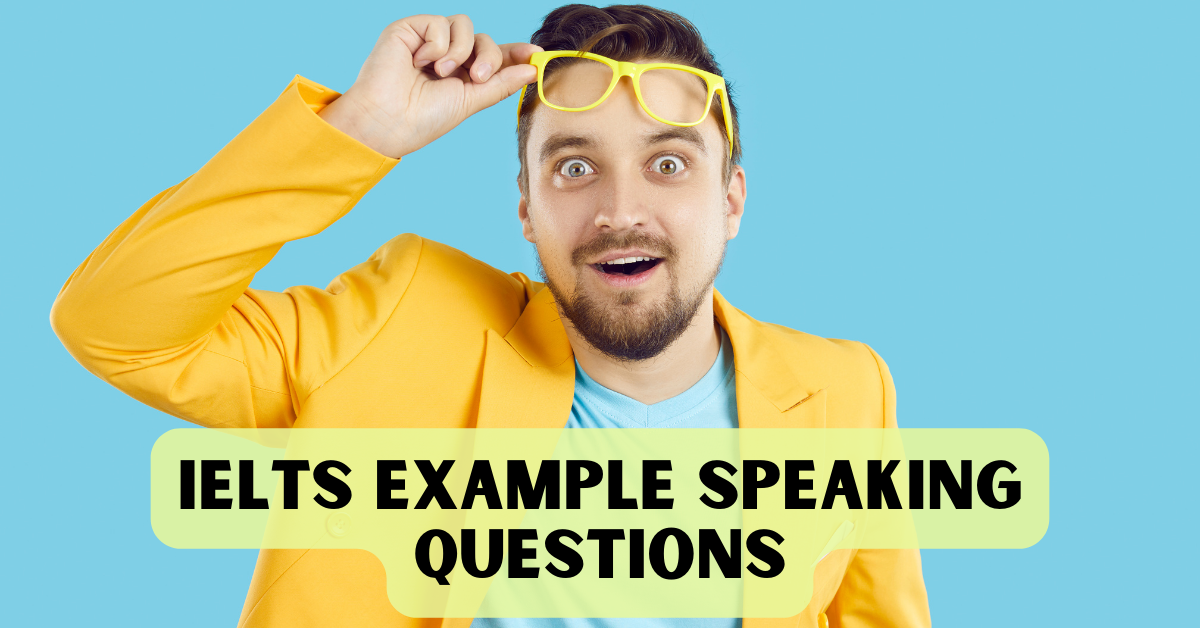 IELTS Example Speaking Questions. In our IELTS Speaking Questions and ...