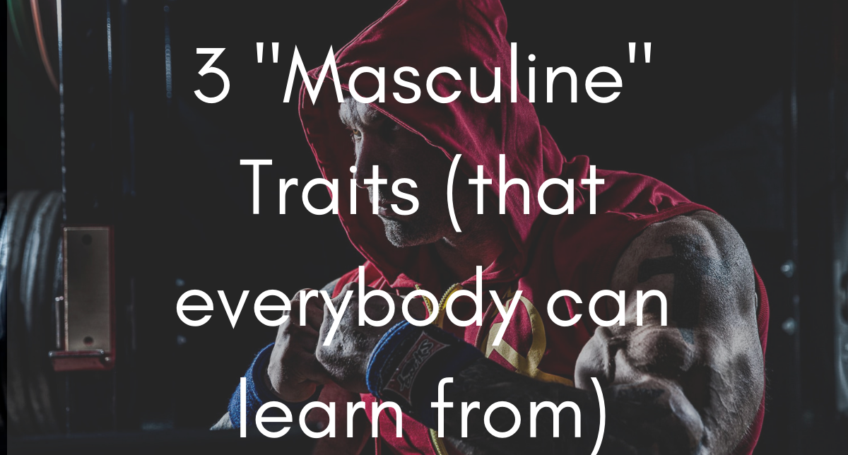 3 “Masculine” Traits (that everybody can learn from) | by Nate Chai ...