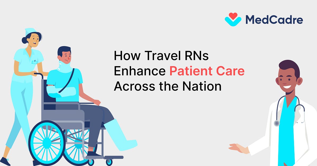 How Travel RNs Enhance Patient Care Across the Nation | by Medcadre Marketing | Jan, 2024 | Medium