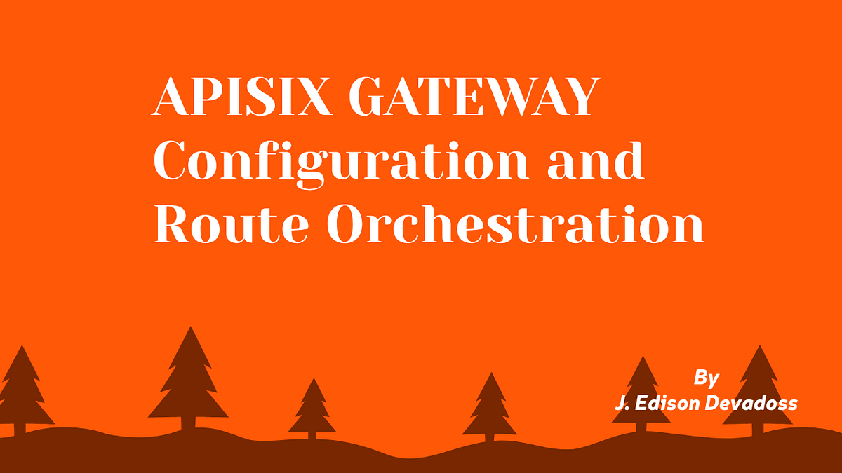 APISIX GATEWAY Configuration and Route Orchestration | by Edison ...