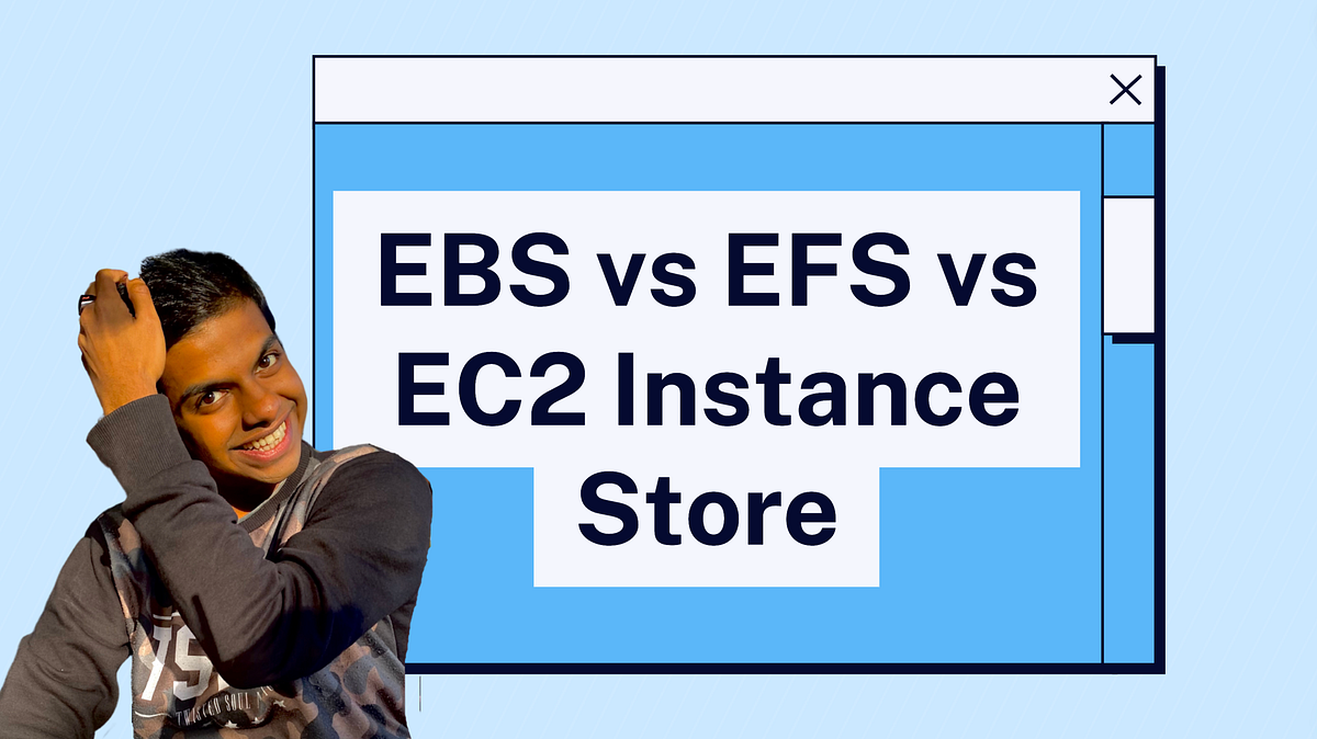 EBS vs EFS vs EC2 Instance Store Explored | by Don Kaluarachchi | AWS in Plain English