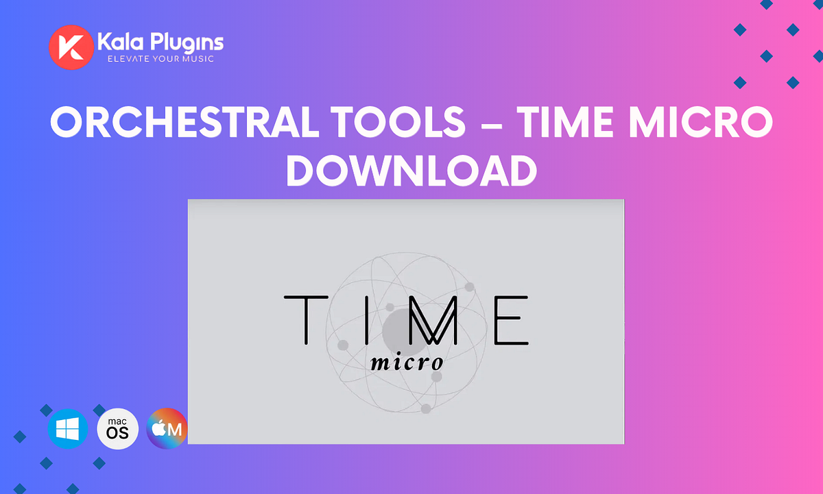 Orchestral Tools — Time Micro Download | by Pbrad | Feb, 2025 | Medium