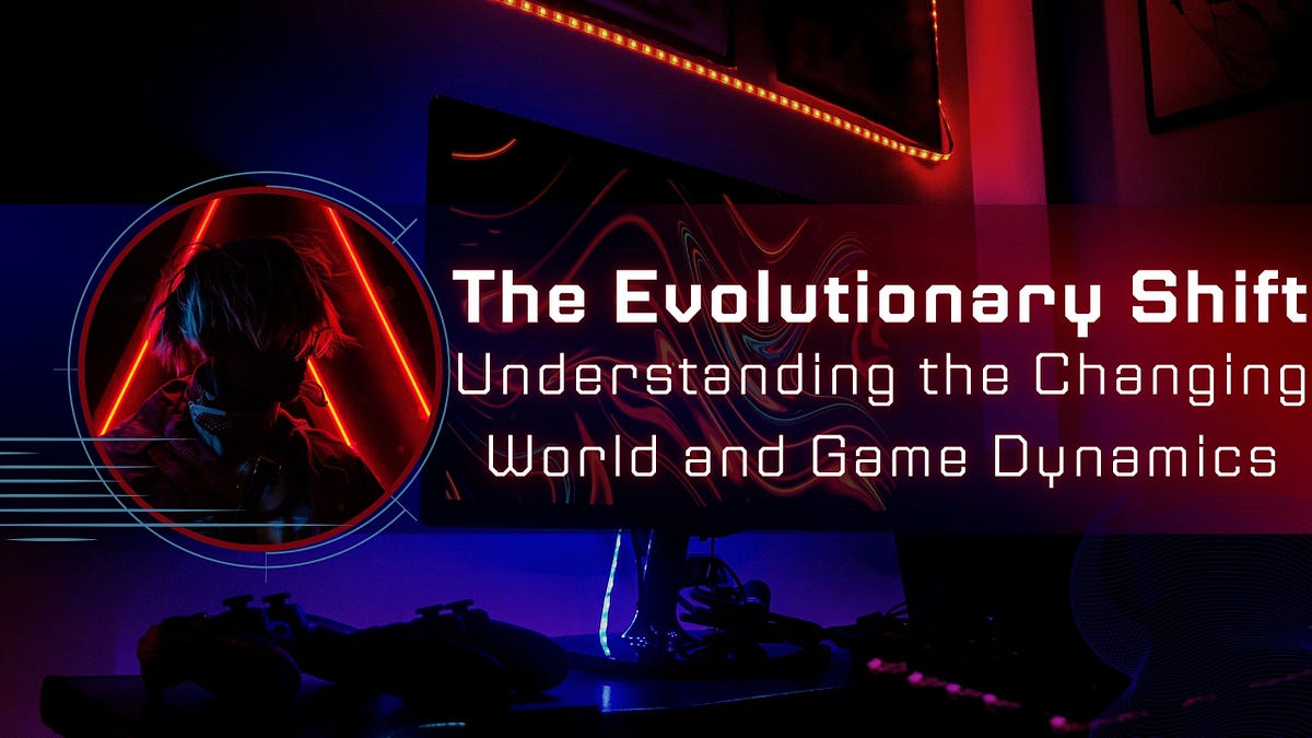 “The Evolutionary Shift: Understanding the Changing World and Game ...