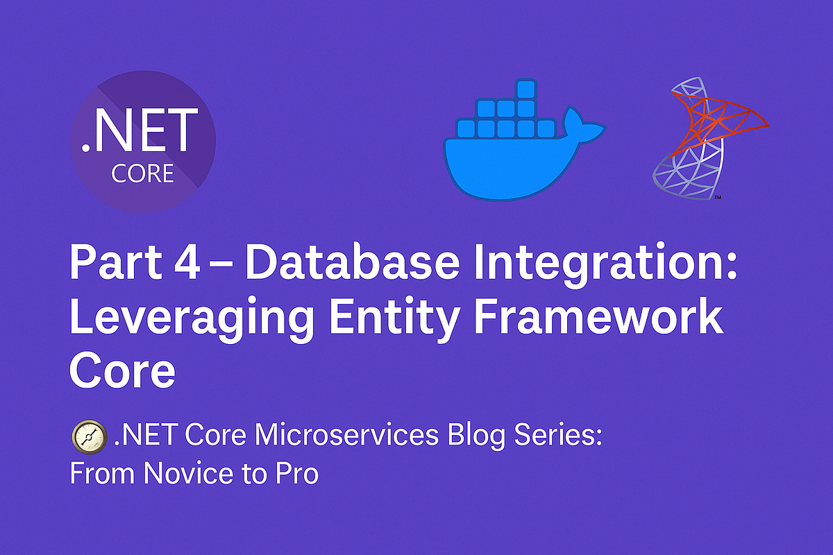 Part 4 — Database Integration: Leveraging Entity Framework Core | by CodeWithYog | May, 2025 ...