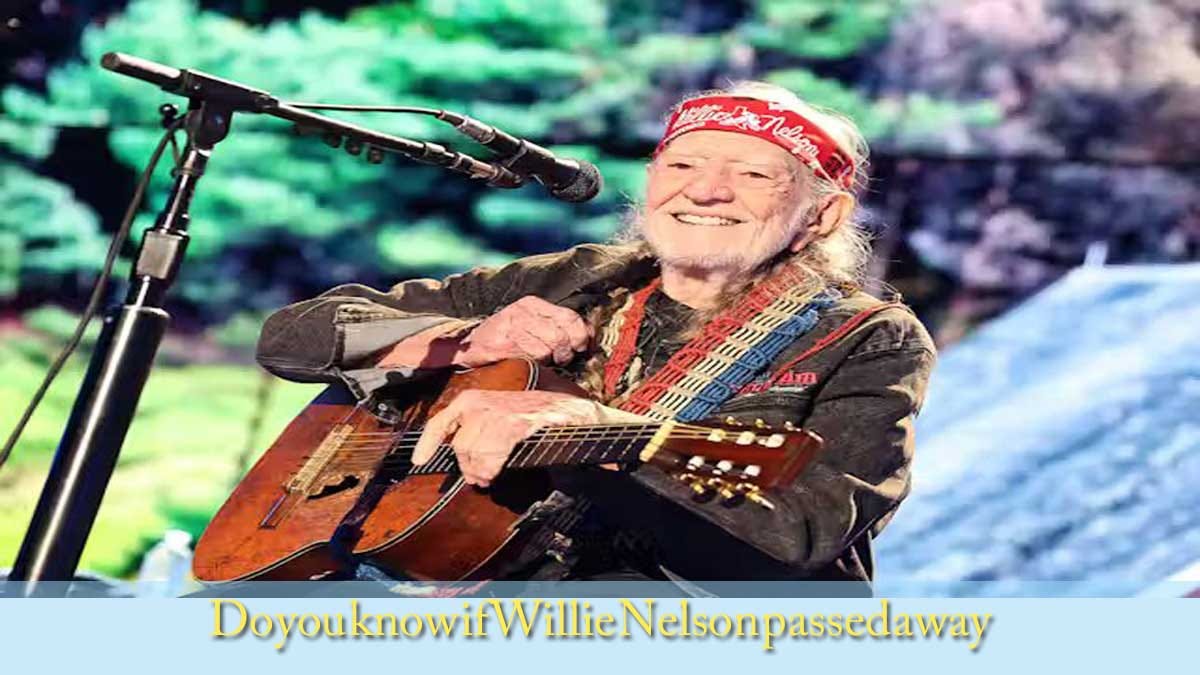How do you know if Willie Nelson pass away? | by Mohsinshah | May, 2024 ...
