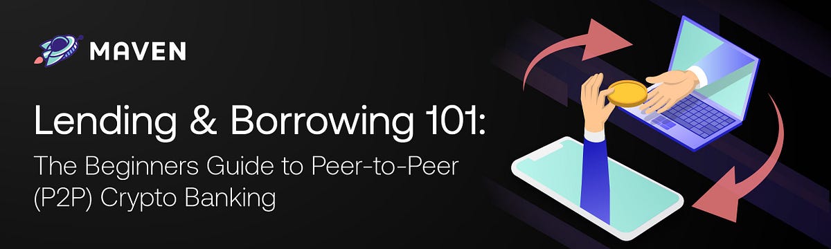 Lending & Borrowing 101: The Beginners Guide to Peer-to-Peer (P2P) Crypto Banking | by Mavryk ...