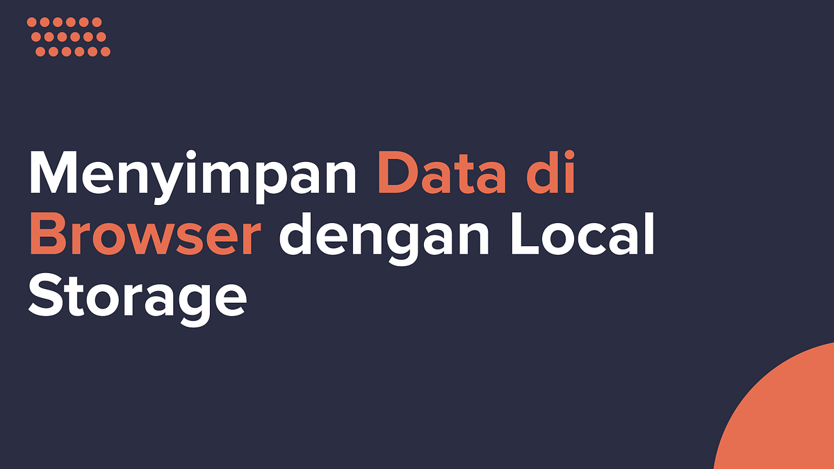 Menyimpan Data di Browser Menggunakan Local Storage | by Yogi Wisesa ...
