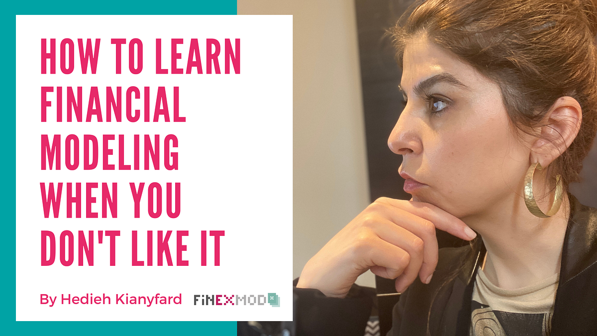 How to learn financial modeling when you don’t like it | by Hedieh ...