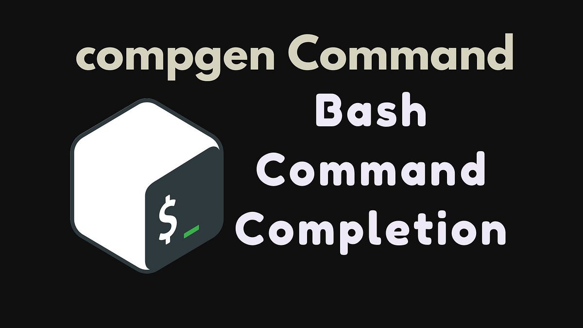 Exploring the compgen Command in Bash | by Linux Root Room | Medium