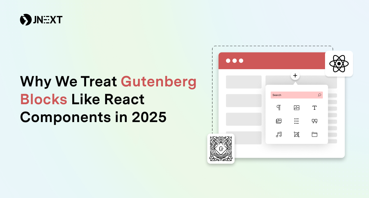 Why We Treat Gutenberg Blocks Like React Components in 2025 | by JNext Services - Headless ...