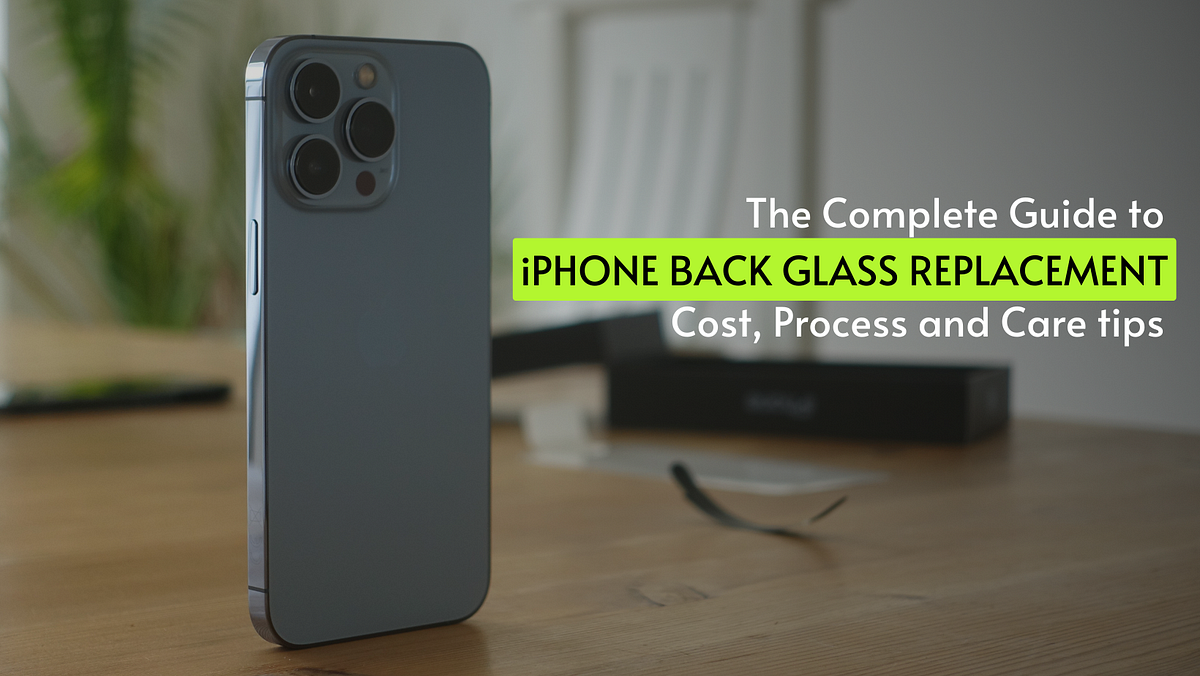 The Complete Guide to iPhone Back Glass Replacement: Costs, Process and ...