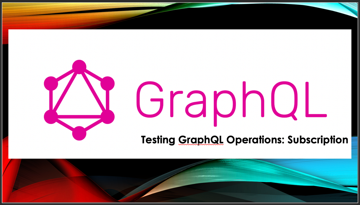 Effectively Test GraphQL Subscriptions: Unlocking the Secrets for ...