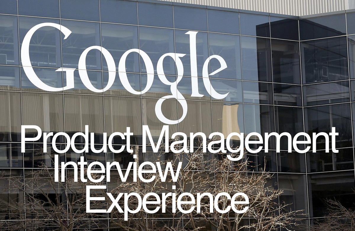 The Google PM Interview Experience (2016) | by Mark Stephan ...
