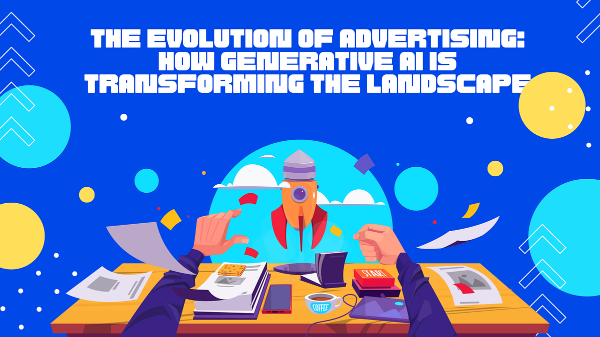 The Evolution of Advertising: How Generative AI is Transforming the ...