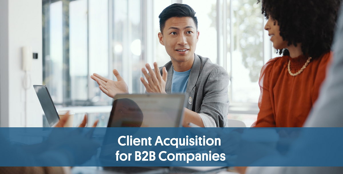 Maximizing Client Acquisition for B2B Companies | by ReStaffy | Sep ...