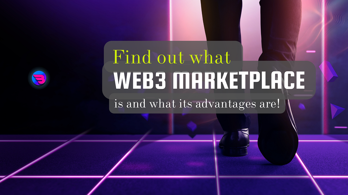 Find out what the web3 marketplace is and what its advantages are! | by ...