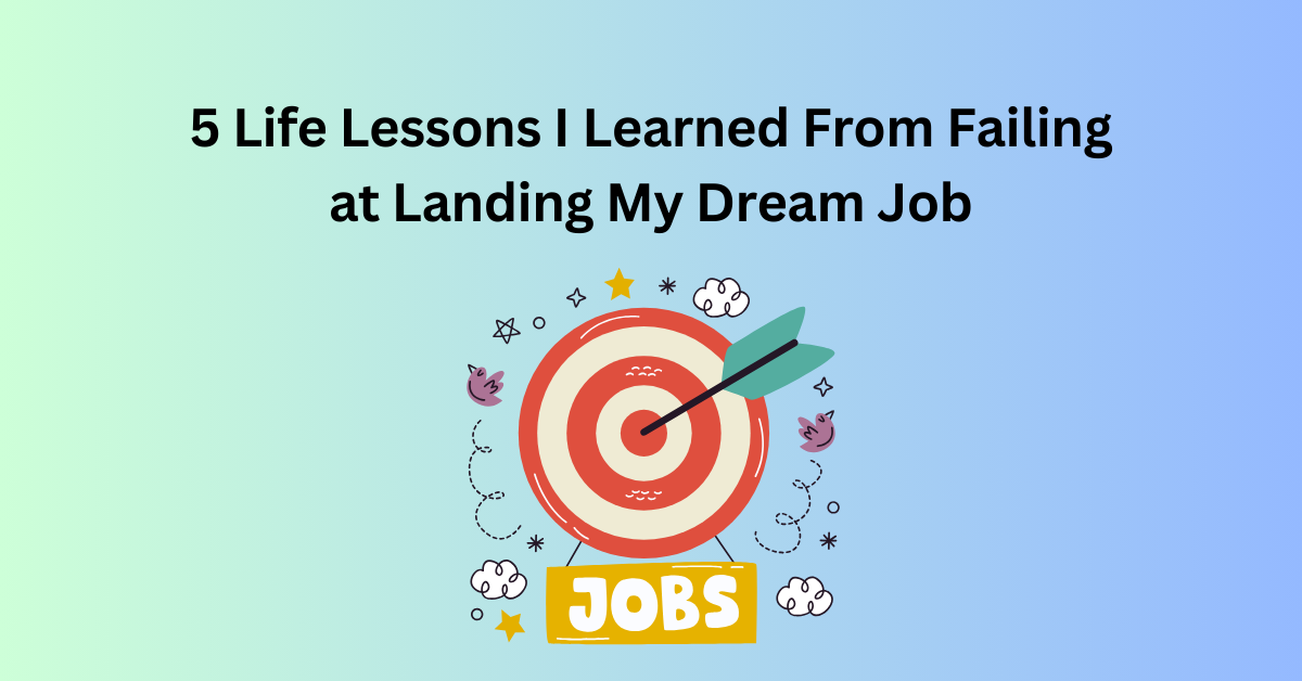 5 Life Lessons I Learned From Failing at Landing My Dream Job | by ...