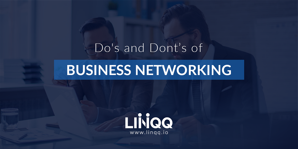 Do’s and Don’ts of Business Networking | by LINQQ | Medium