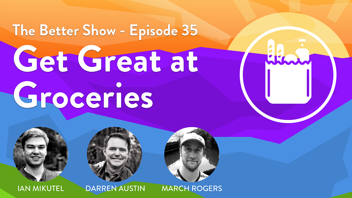 Get Great at Groceries. On this episode of The Better Show we… | by ...