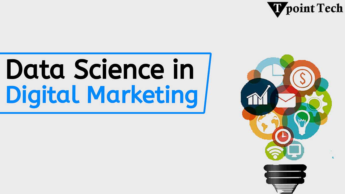 Data Science in Digital Marketing: Transforming Strategy with Analytics | by Tpoint Tech Blog ...