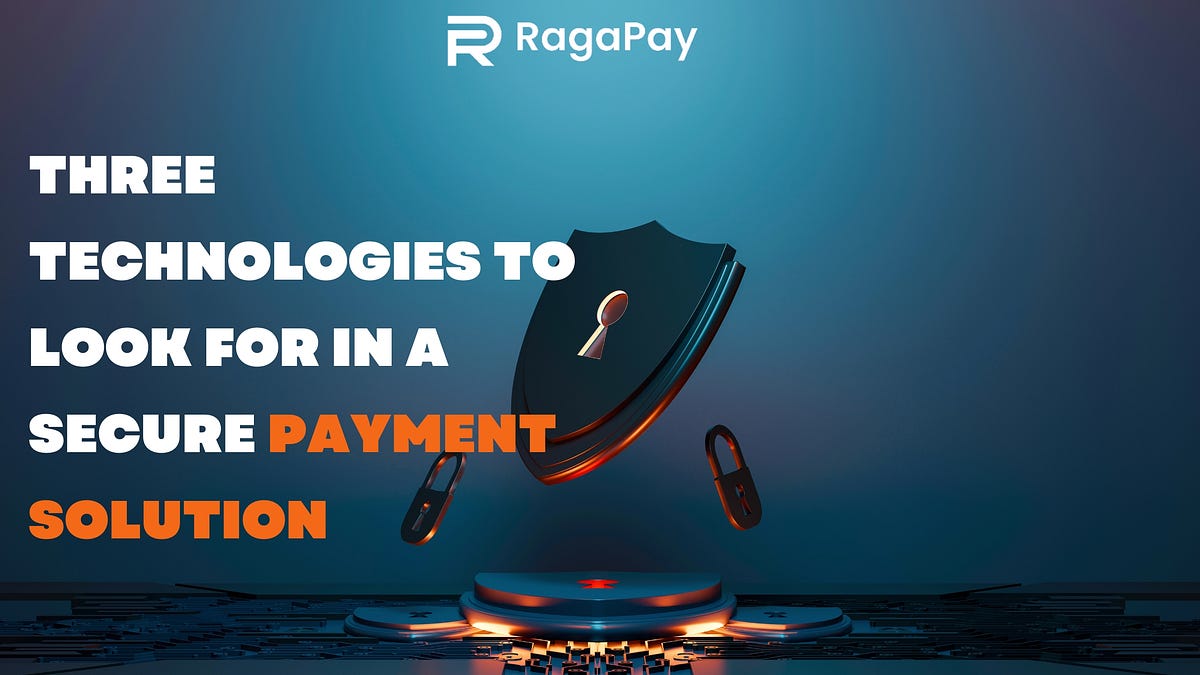 Three Technologies to Look for in a Secure Payment Solution | by Ragapay | Medium