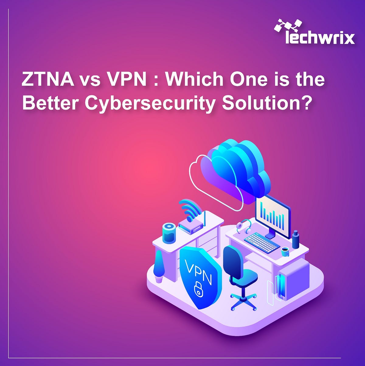 ZTNA vs VPN: Which One Is the Better Cybersecurity Solution? | by Serishahid | Mar, 2025 | Medium