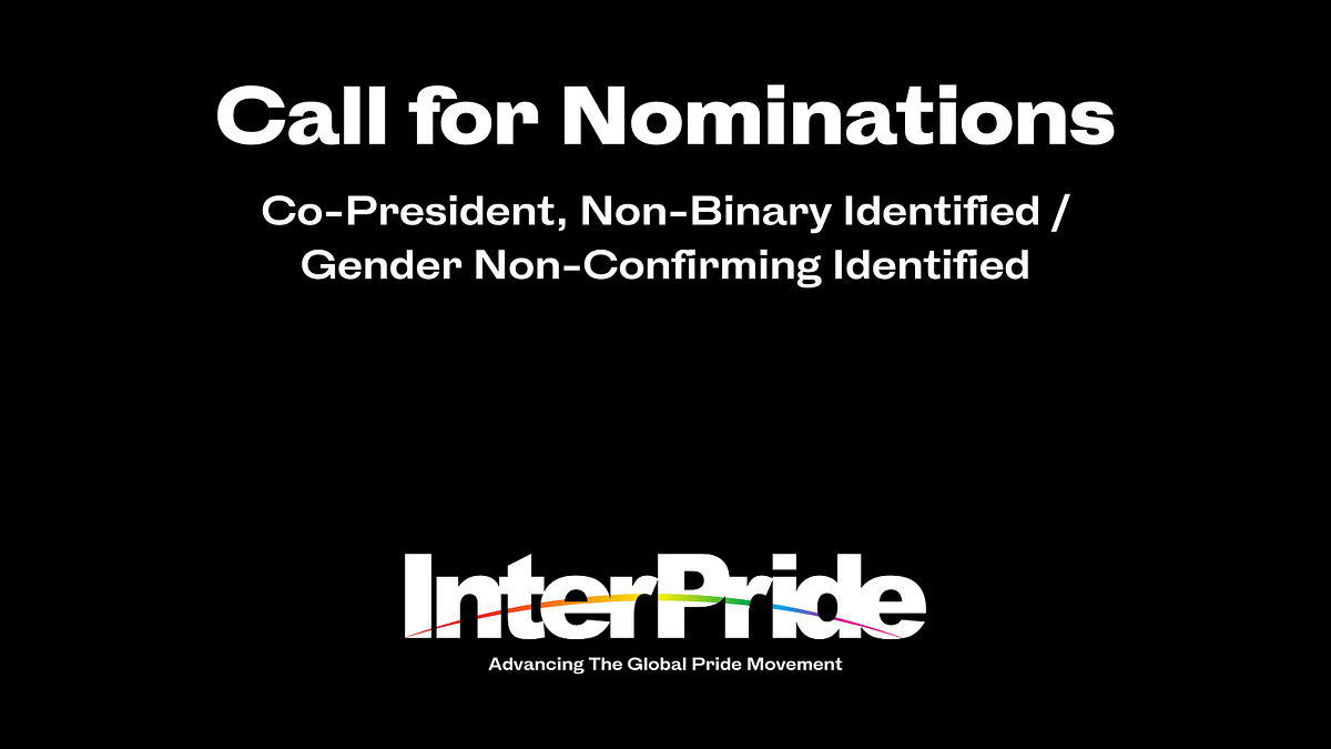 Call for Nominations. Co-President, Non-Binary… | by InterPride ...