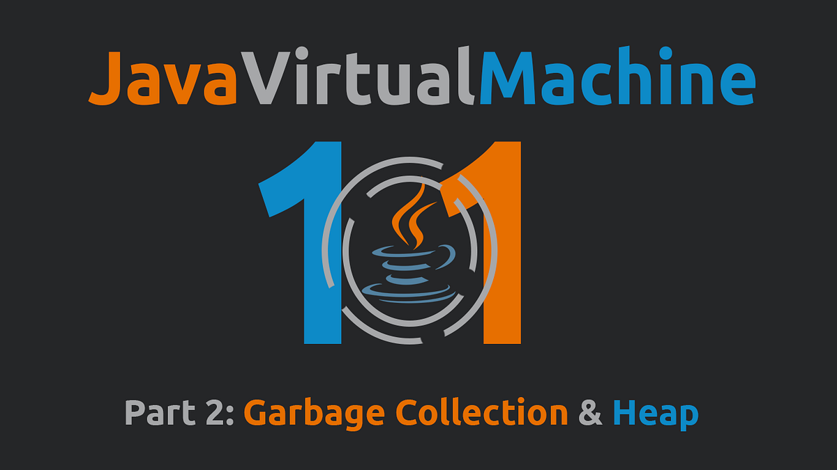 JVM 101: Garbage Collection and Heap (Part 2) | by Savindi Wijenayaka | Javarevisited | Medium