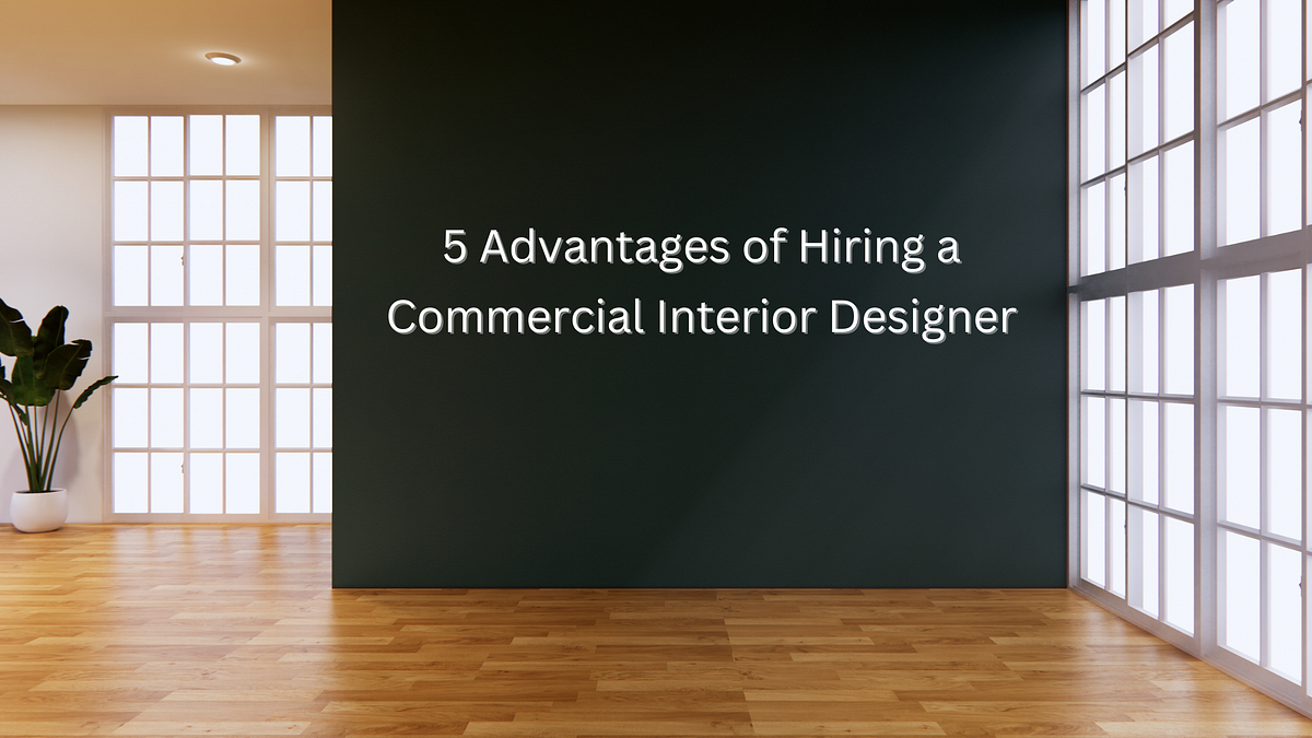 5 Advantages of Hiring a Commercial Interior Designer? - Space Edit ...