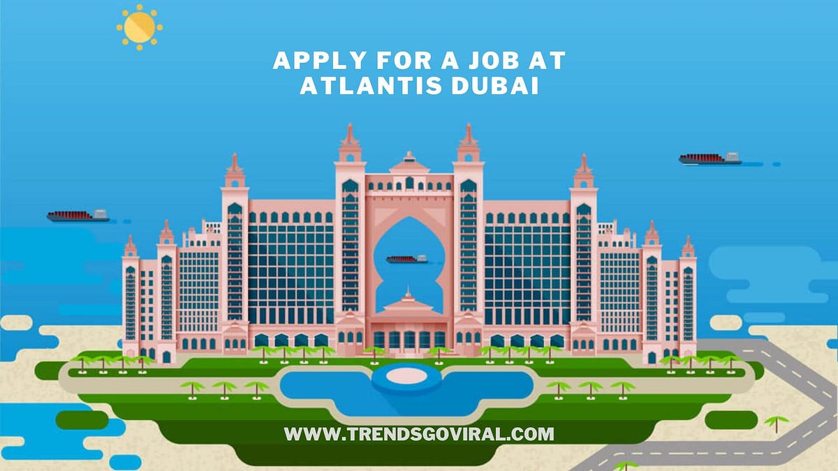 Apply for a Job at Atlantis Dubai | by Muhammad Abdullah | Medium