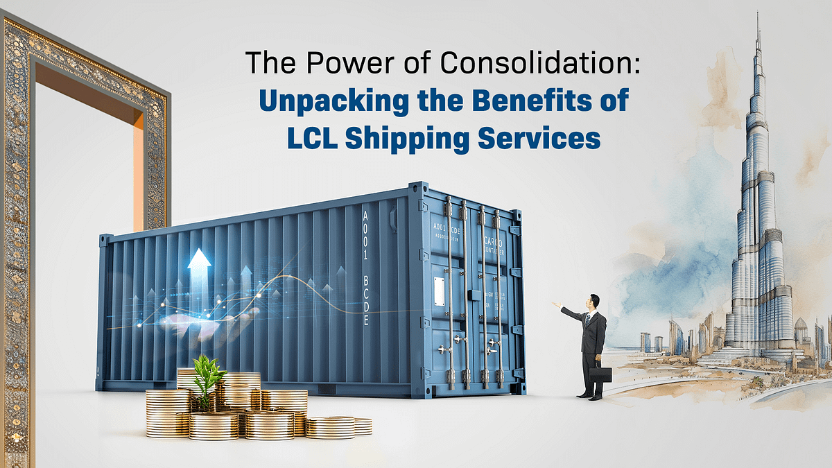 The Power of Consolidation: Unpacking the Benefits of LCL Shipping ...