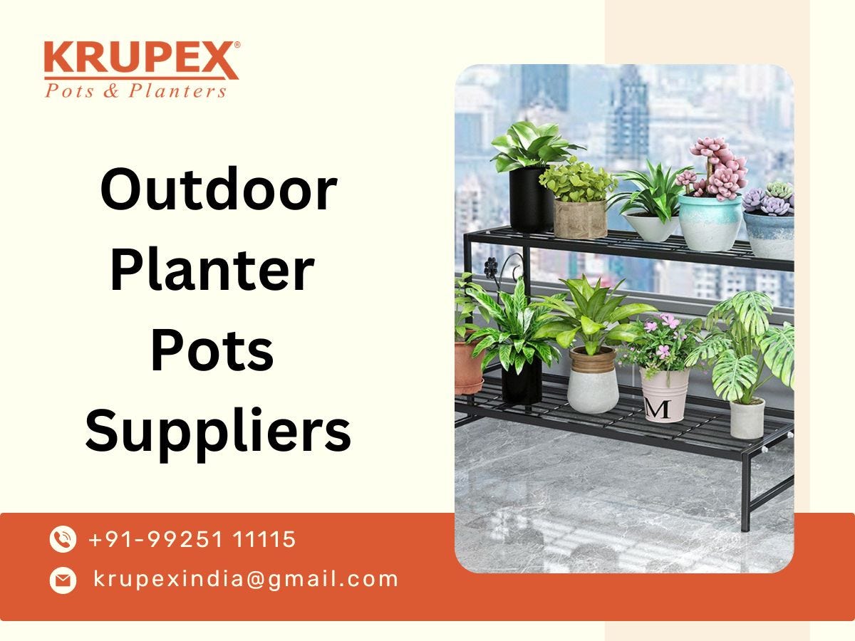Why Choose Reliable Outdoor Planter Pots Suppliers for Your Landscaping Needs | by Krupex India ...
