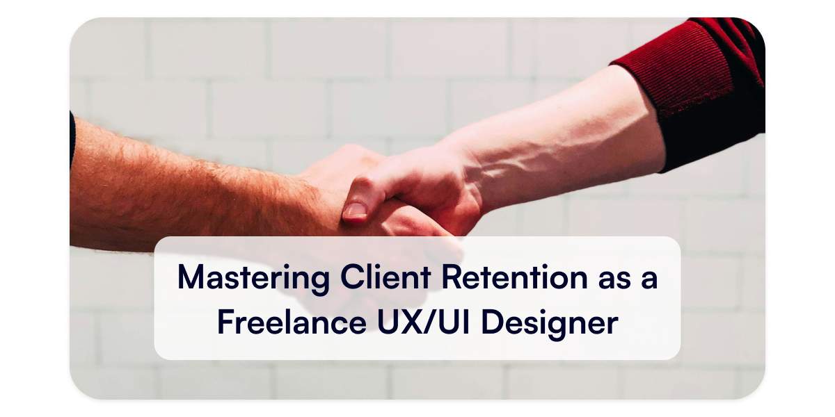 Mastering Client Retention as a Freelance UX/UI Designer | by Matthis ...
