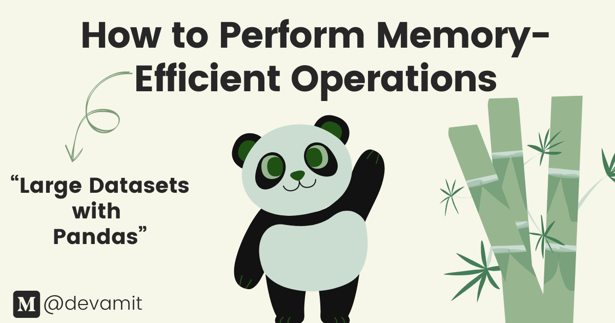 How To Perform Memory Efficient Operations On Large Datasets With Pandas By Devamit Aug 7912