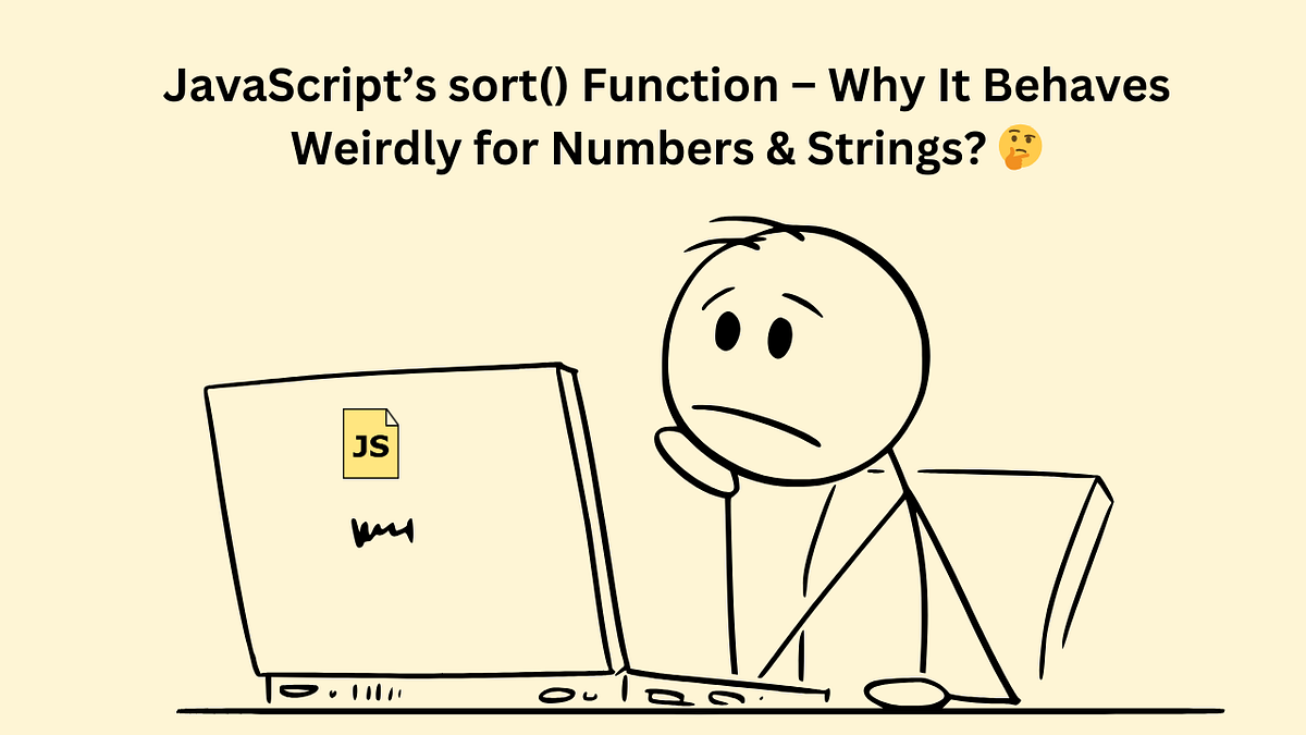 JavaScript’s sort() Function – Why It Behaves Weirdly for Numbers & Strings? 🤔 | by Let's Code ...